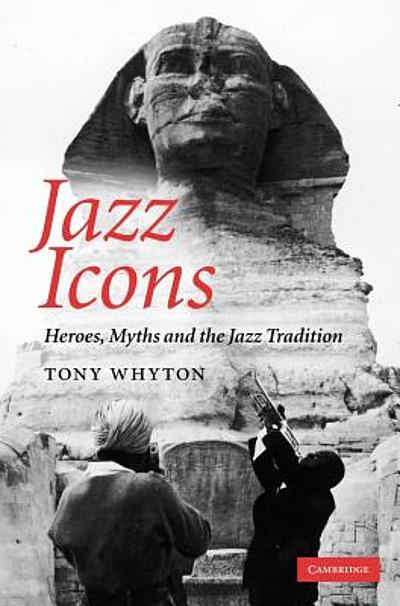 Jazz icons : heroes, myths and the jazz tradition | WorldCat.org