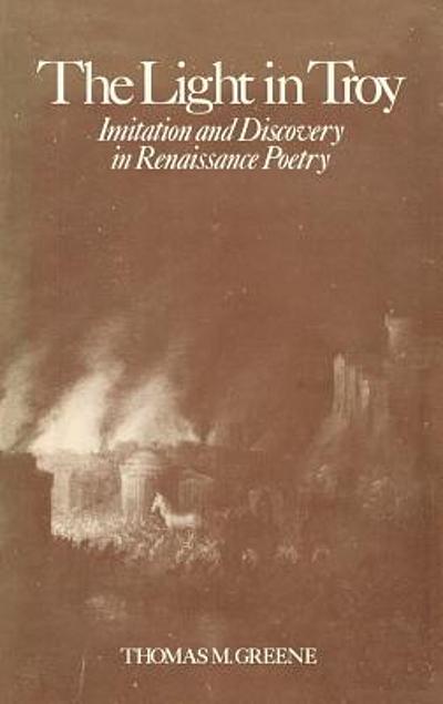 The light in Troy : imitation and discovery in Renaissance poetry ...