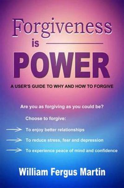 Forgiveness is power : a user's guide to why and how to forgive ...