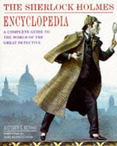 The Sherlock Holmes encyclopedia : [a complete guide to the world of ...