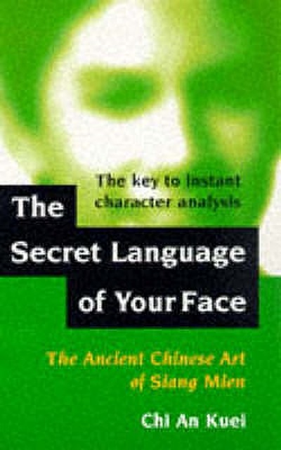 The secret language of your face : the ancient Chinese art of Siang ...