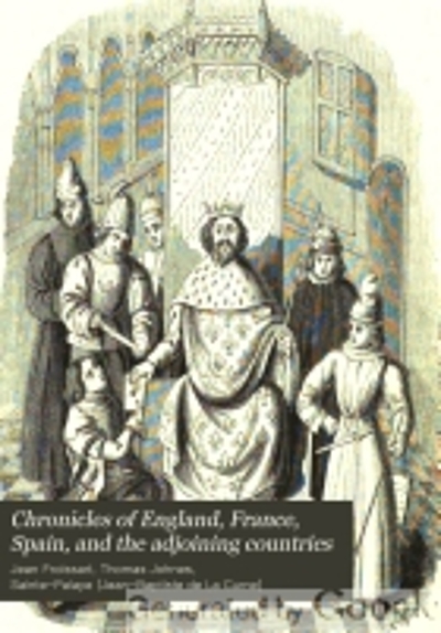 Chronicles of England, France, Spain, and the adjoining countries, from ...