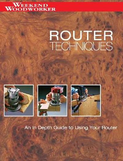 Router techniques : an in-depth guide to using your router | WorldCat.org