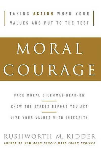Moral courage : taking action when your values are put to the test ...