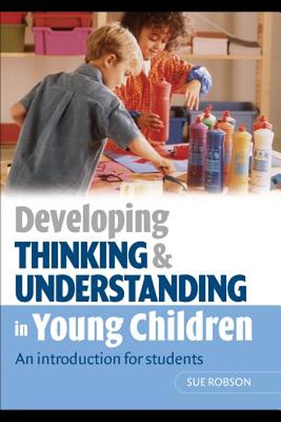 Developing thinking and understanding in young children : an ...