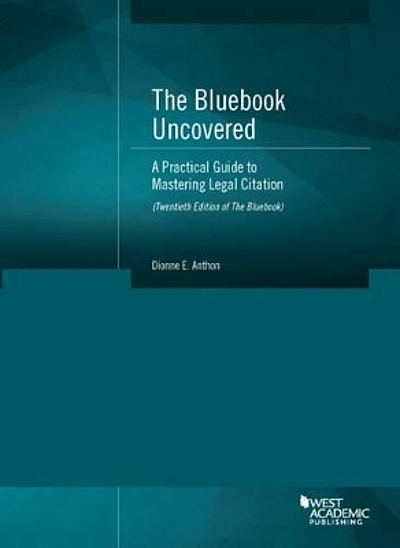 The Bluebook uncovered : a practical guide to mastering legal citation ...