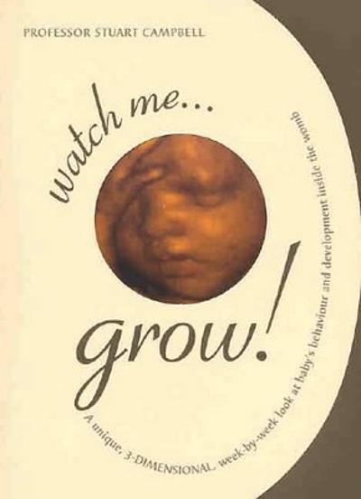Watch me grow : a unique, 3-dimensional, week-by-week look at baby's ...