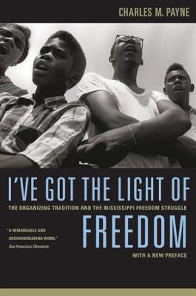 I've got the light of freedom : the organizing tradition and the ...