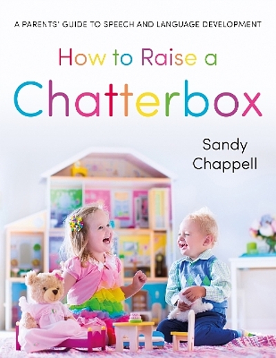 HOW TO RAISE A CHATTERBOX : a parents' guide to speech and language development | WorldCat.org
