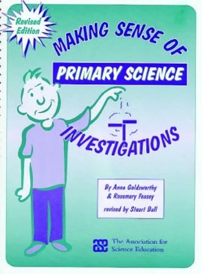 Making sense of primary science investigations / revised by Stuart Ball ...