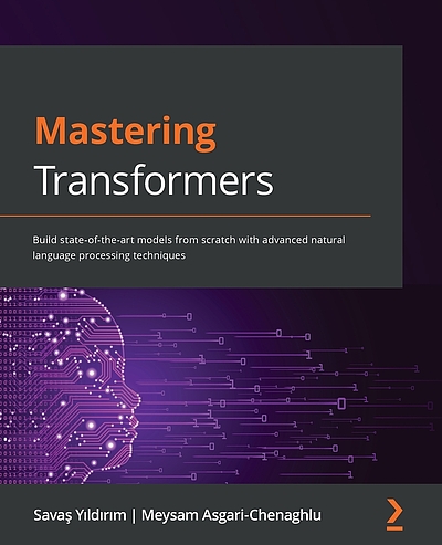 Mastering transformers : build SOTA models from scratch with advanced ...