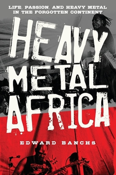 Heavy metal Africa : life, passion and heavy metal in the forgotten ...
