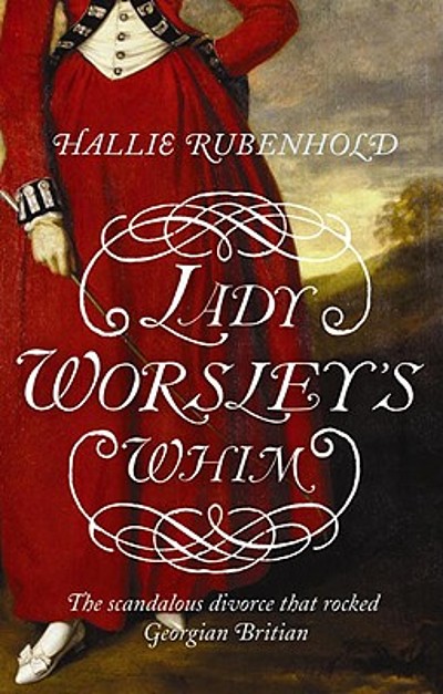 Lady Worsleys Whim An Eighteenth Century Tale Of Sex Scandal And