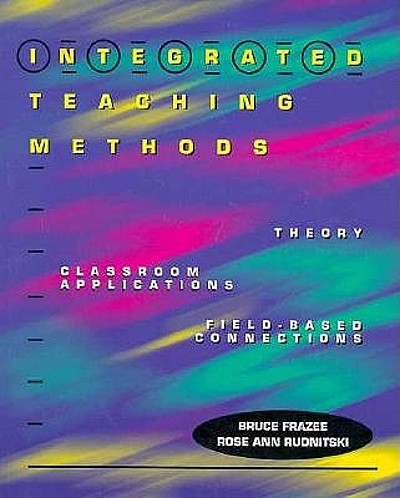 Integrated teaching methods : theory, classroom applications, and field ...