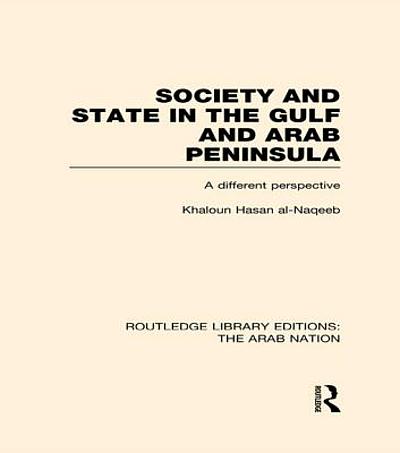 Society and state in the Gulf and Arab Peninsula : a different ...