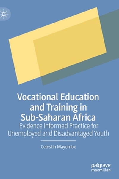 Vocational education and training in Sub-Saharan Africa : evidence informed practice for ...
