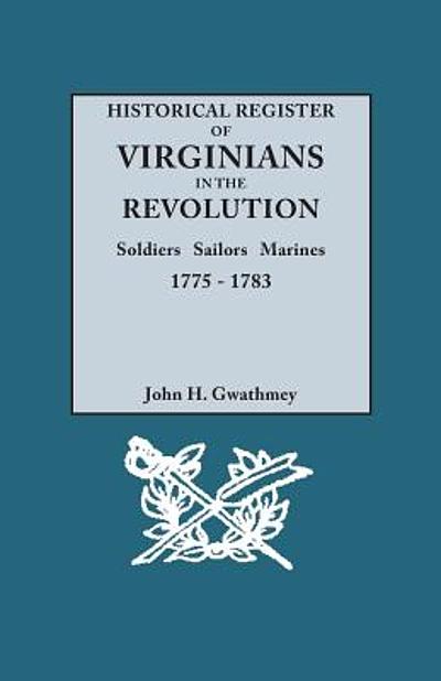 Historical register of Virginians in the Revolution : soldiers, sailors ...