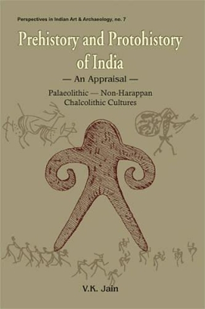 Prehistory and protohistory of India : an appraisal : palaeolithic--non ...