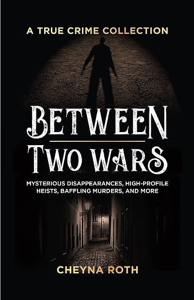 Between Two Wars: A True Crime Collection: Mysterious Disappearances ...