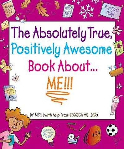 The absolutely true, positively awesome book about-- Me! | WorldCat.org
