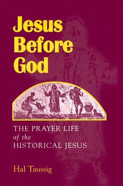 Jesus before God : the prayer life of the historical Jesus | WorldCat.org