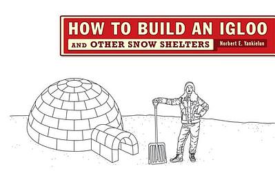 How to build an igloo : and other snow shelters | WorldCat.org