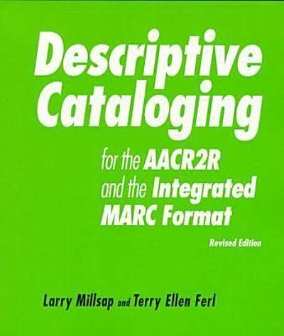 Descriptive cataloging for the AACR2R and the integrated marc format ...