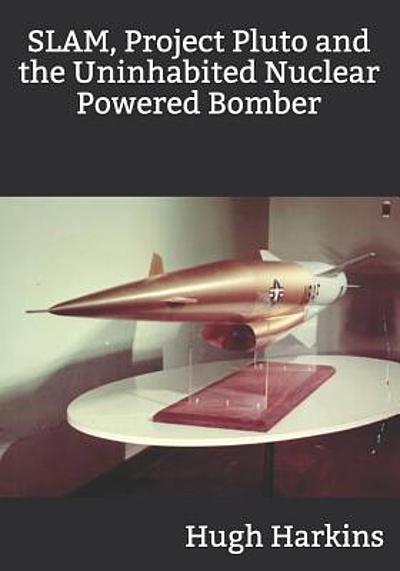 SLAM, PROJECT PLUTO AND THE UNINHABITED NUCLEAR BOMBER | WorldCat.org