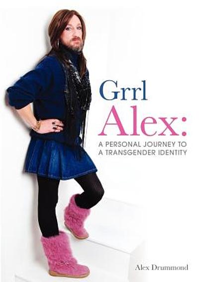 Grrl Alex : a personal journey to a transgender identity | WorldCat.org