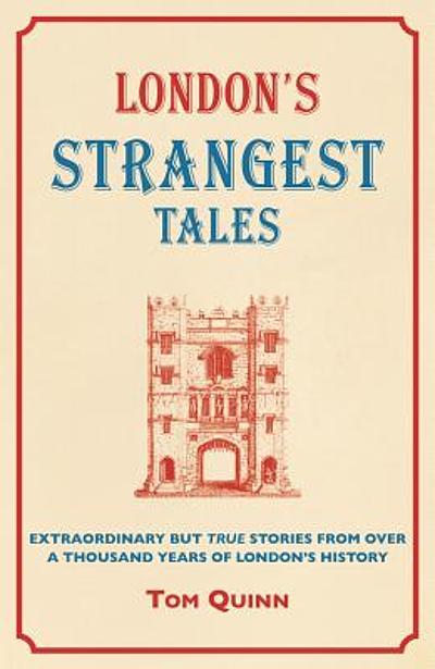 London's strangest tales : extraordinary but true tales from over a ...