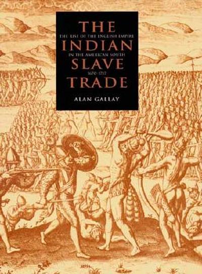 The Indian slave trade : the rise of the English empire in the American ...