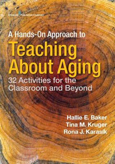 A hands-on approach to teaching about aging : 32 activities for the ...