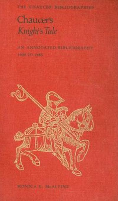 Chaucer's Knight's tale : an annotated bibliography, 1900 to 1985 ...