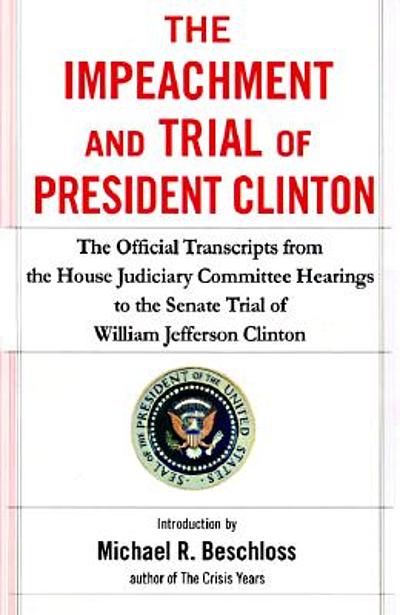 The impeachment and trial of President Clinton : the official ...