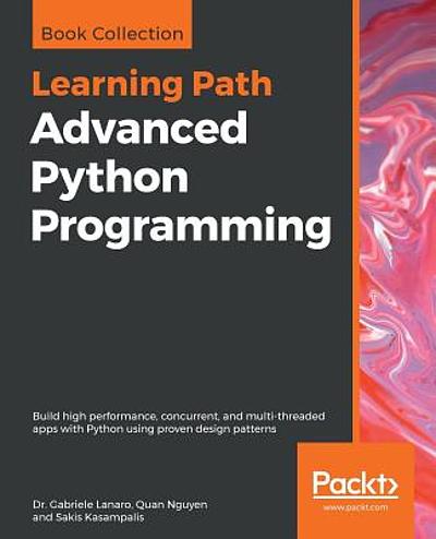Advanced Python programming : build high performance, concurrent, and multi-threaded apps with ...
