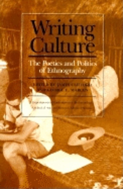 Writing culture : the poetics and politics of ethnography : a School of ...