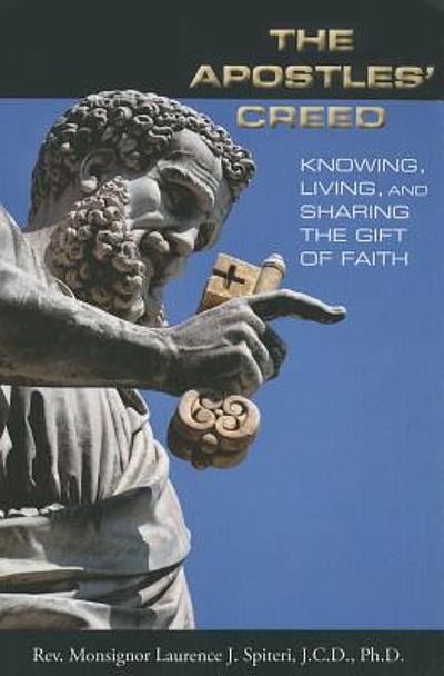 The apostles creed : knowing, living and sharing the gift of faith ...