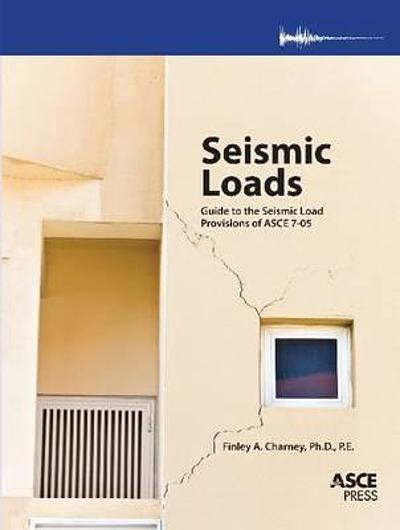 Seismic loads : guide to the seismic load provisions of ASCE 7-05 ...