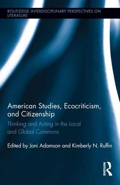 American studies, ecocriticism, and citizenship : thinking and acting ...