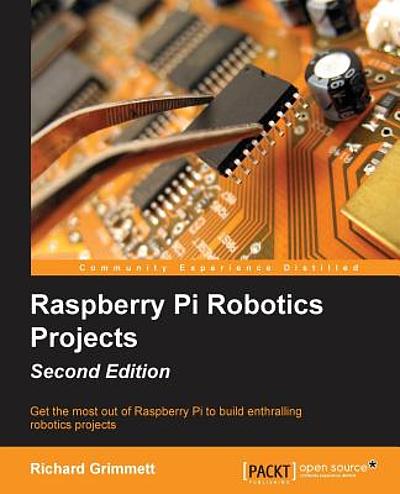 Raspberry Pi robotics projects : get the most out of Raspberry Pi to ...
