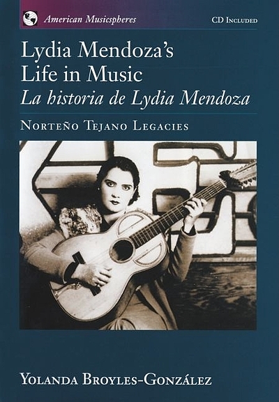 Lydia Mendoza's life in music : norteño tejano legacies = La historia ...