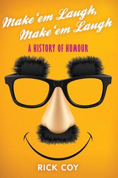 Make 'em laugh, make 'em laugh : an incomplete history and and ...