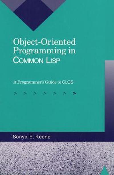Object oriented programming in COMMON LISP : a programmer's guide to ... Object oriented programming in COMMON LISP : a programmer's guide to ...