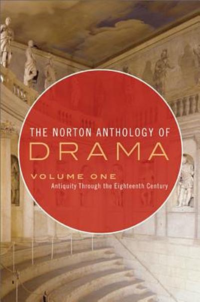The Norton anthology of drama. Volume 1, Antiquity through the ...