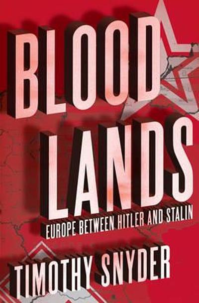 Bloodlands : Europe Between Hitler and Stalin : Europe Between Hitler ...