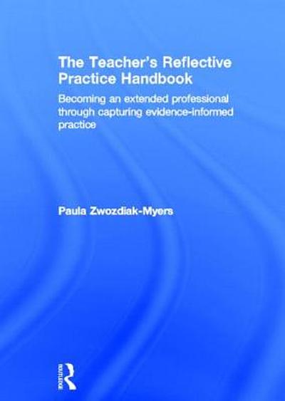 The teacher's reflective practice handbook : becoming an extended ...