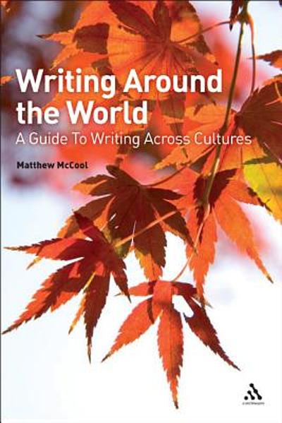 Writing around the world : a guide to writing across cultures ...