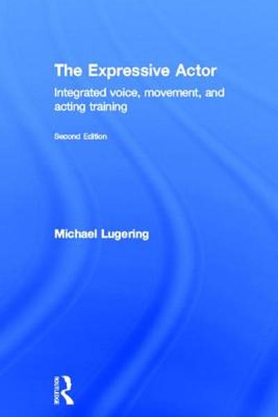 The expressive actor : integrated voice, movement and acting training ...