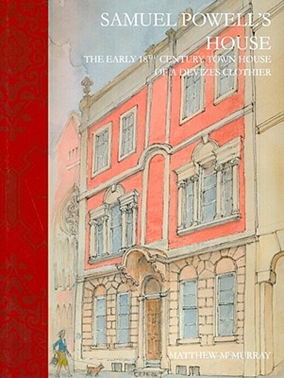 Samuel Powell's house : the early 18th century town house of a Devizes ...