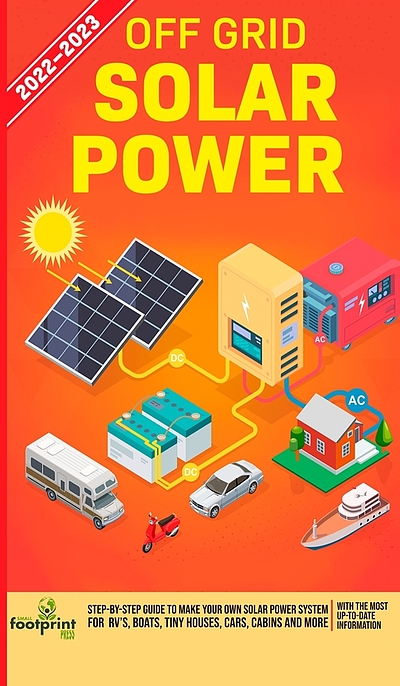 Off grid solar power 2022-2023 : step by step back to guide to make your own solar power system ...